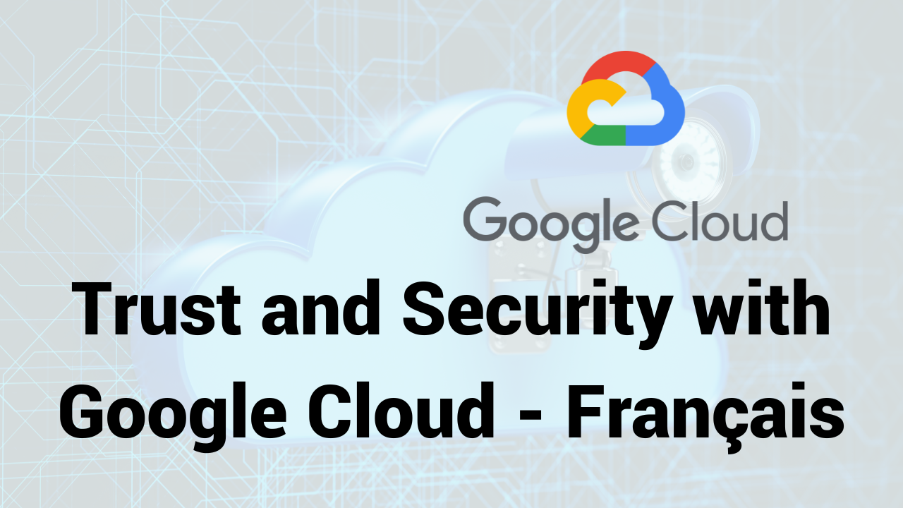 Course: Confiance et sécurité avec Google Cloud | RiseUpp
